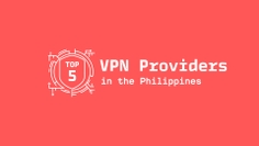 Top 5 VPN Providers in the Philippines