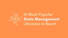 10 Most Popular State Management Libraries in React